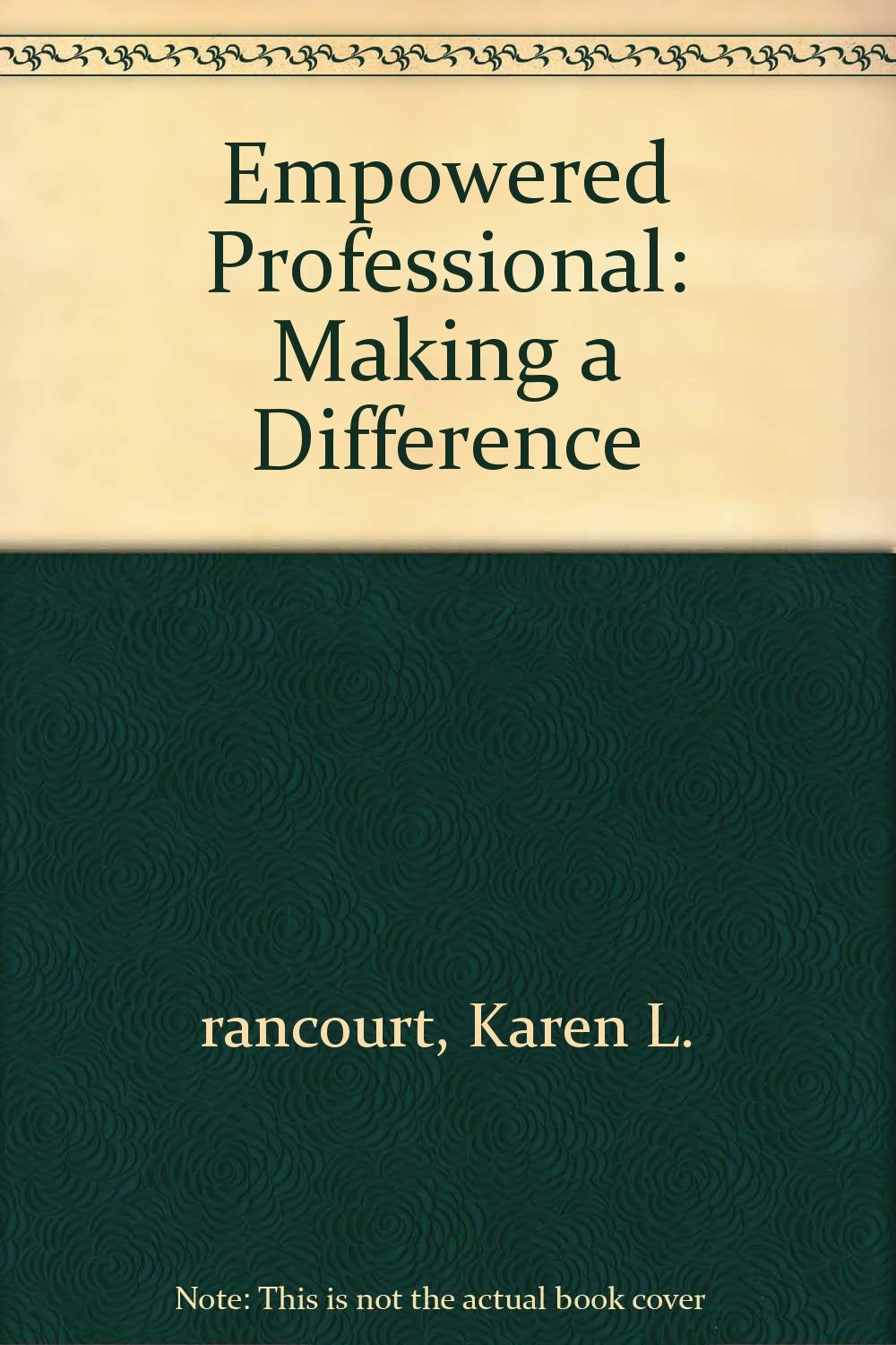 Empowered Professionals: Making a Difference: Rancourt, Karen L: Amazon ...