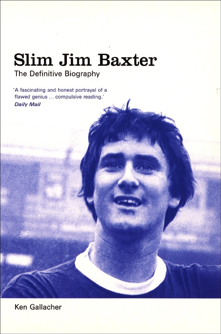 Slim Jim Baxter: the Definitive Biography: Gallacher, Ken ...