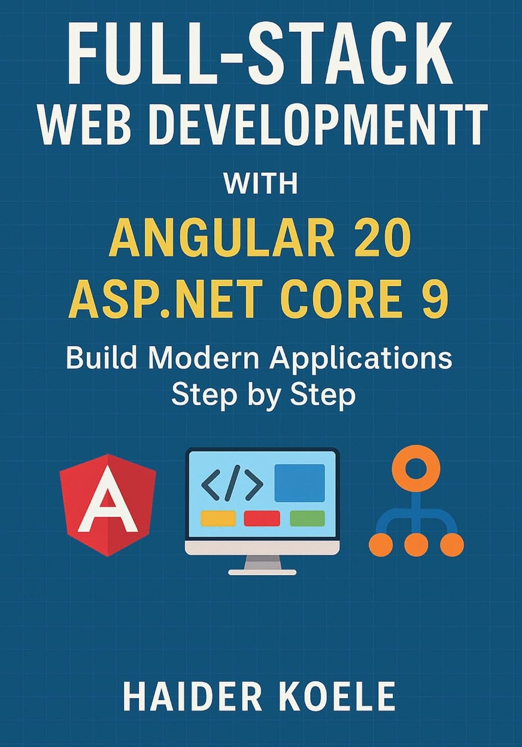 Full-Stack Web Development with Angular 20 and ASP.NET Core 9: Build Modern Applications Step by ...