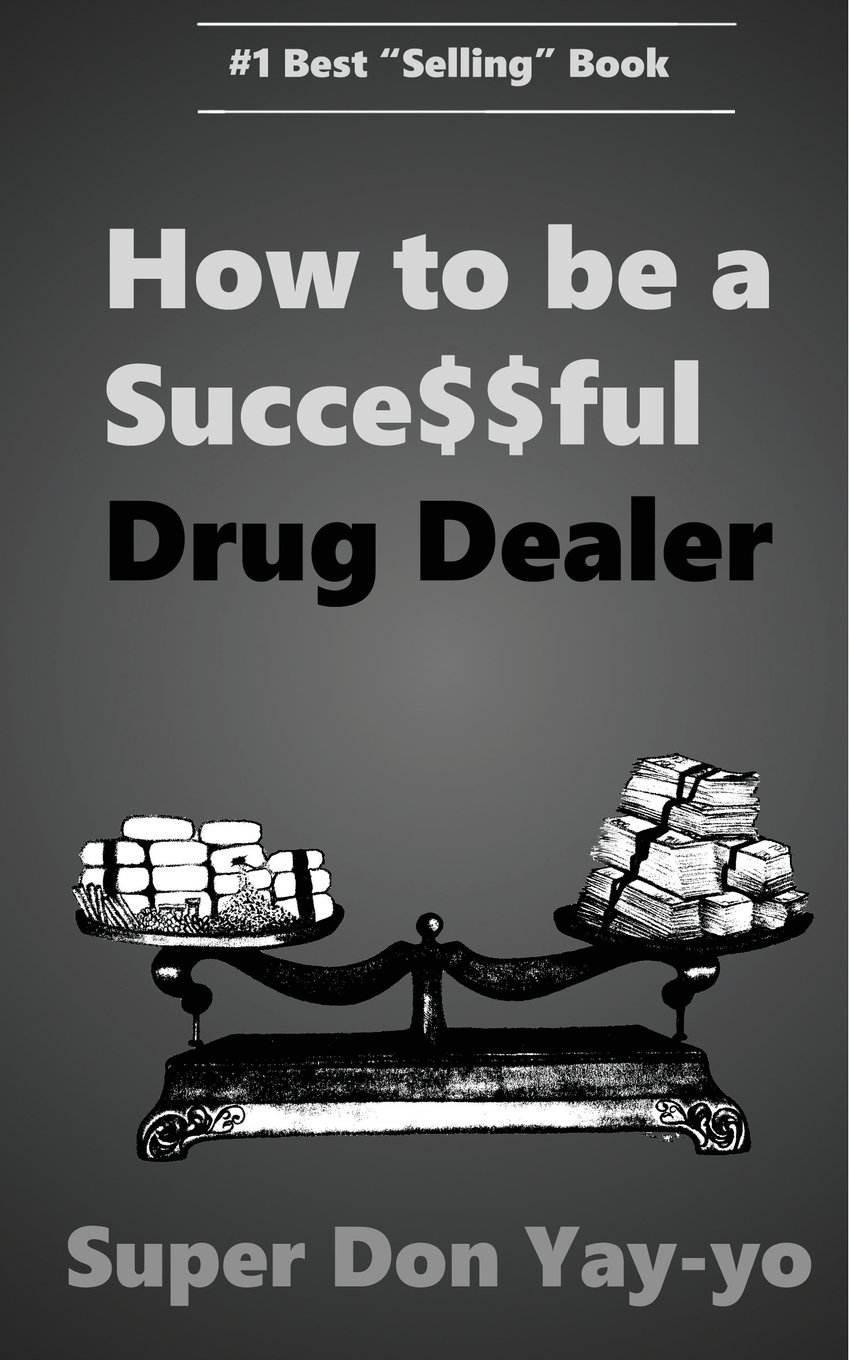 SUPER DON YAY-yo: How To Be A Succe$$ful Drug Dealer: Don, Super ...