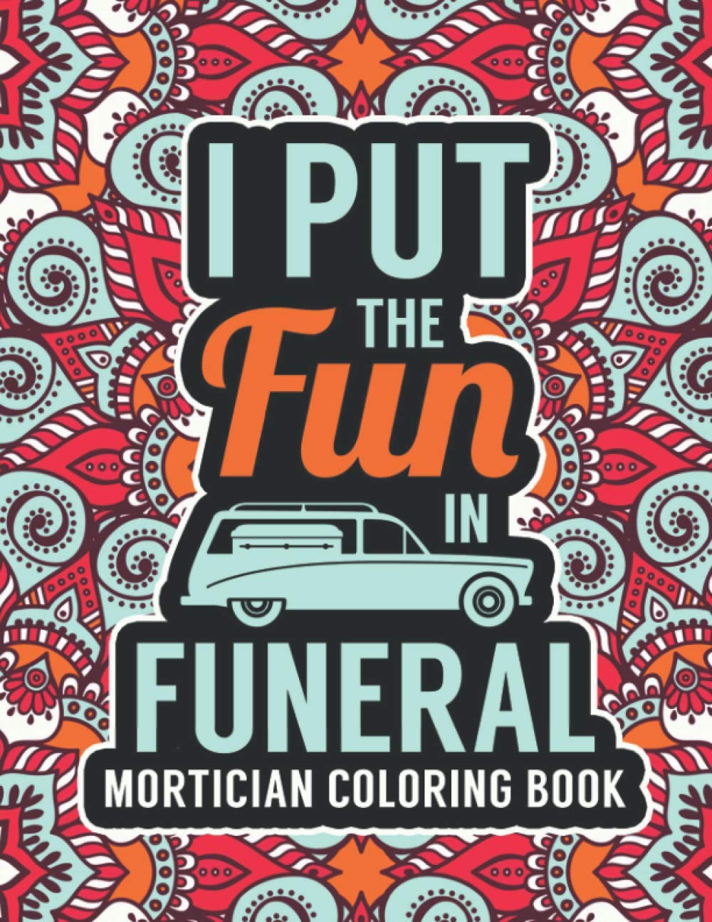 Mortician Coloring Book: A Snarky & Humorous Adult Coloring Book for ...