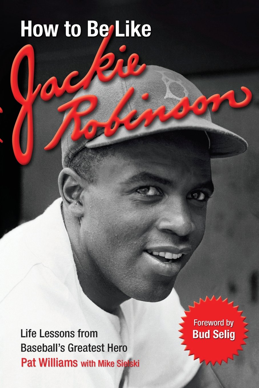 How to Be Like Jackie Robinson: Life Lessons from Baseball's Greatest ...