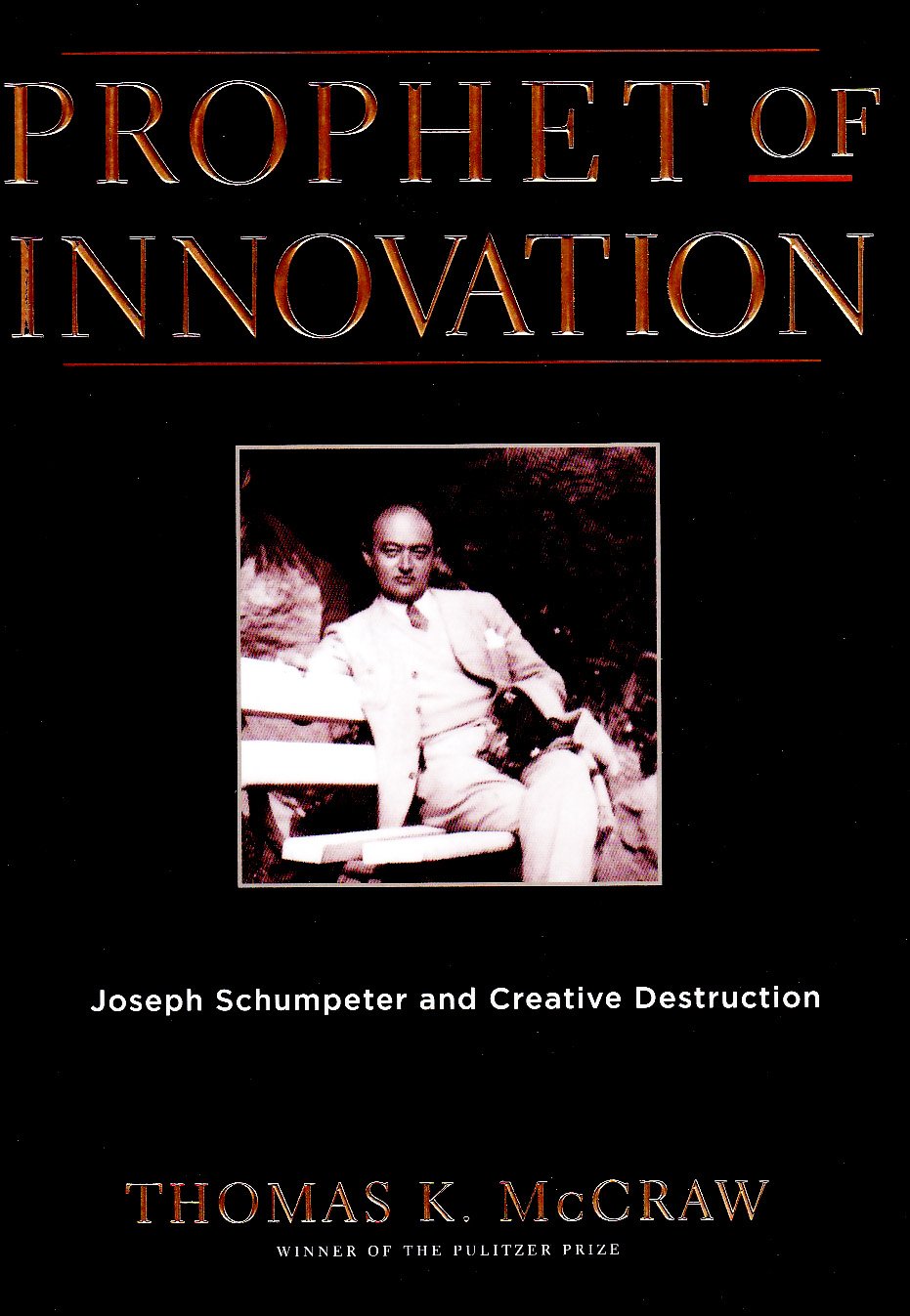 Prophet of Innovation: Joseph Schumpeter and Creative Destruction ...