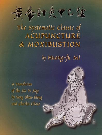 The Systematic Classic of Acupuncture and Moxibustion: Huang-TI Chen Chiu Chia I Ching : Huang ...