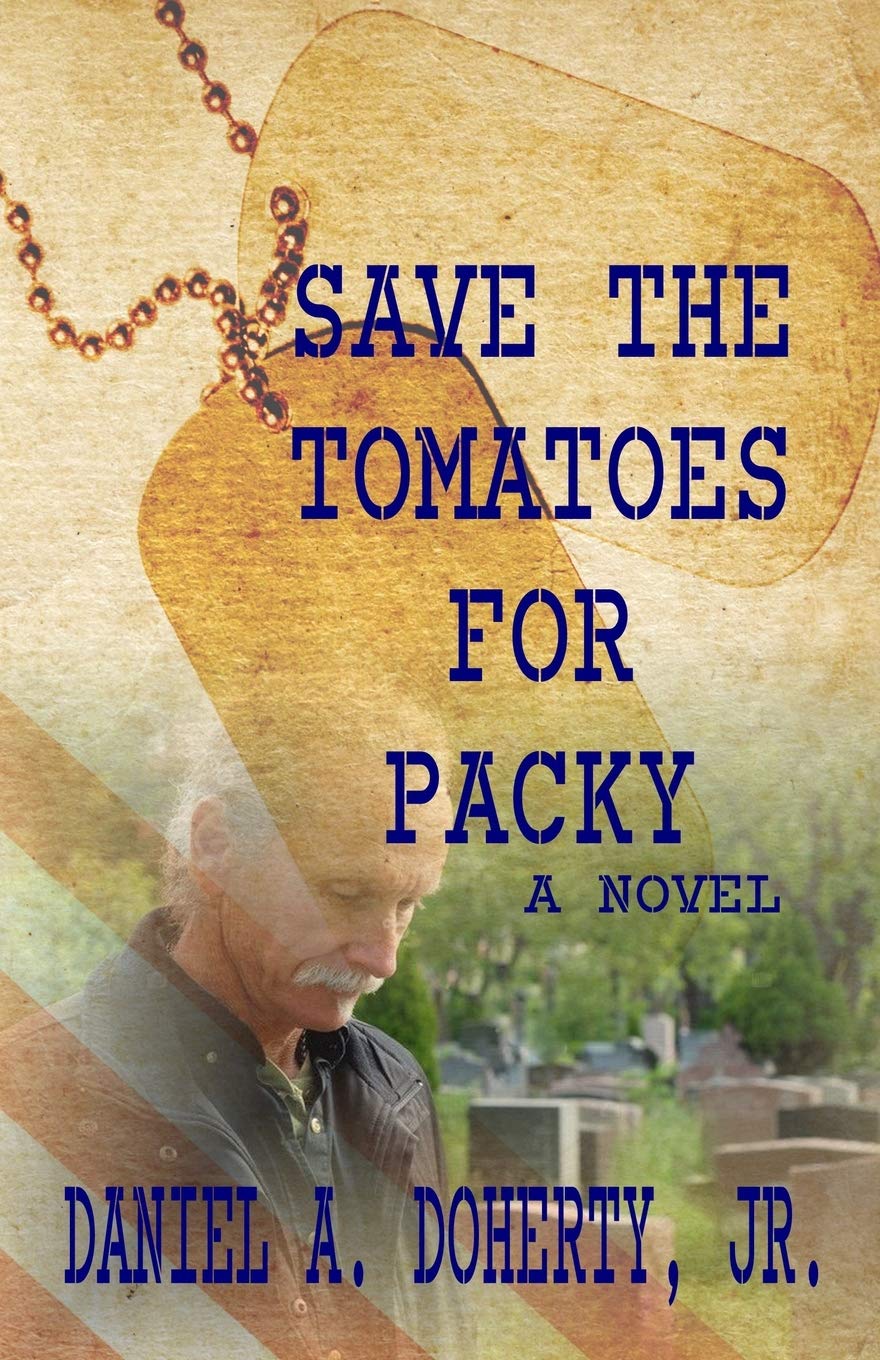 Save the Tomatoes for Packy: A Novel: Doherty Jr., Daniel A ...
