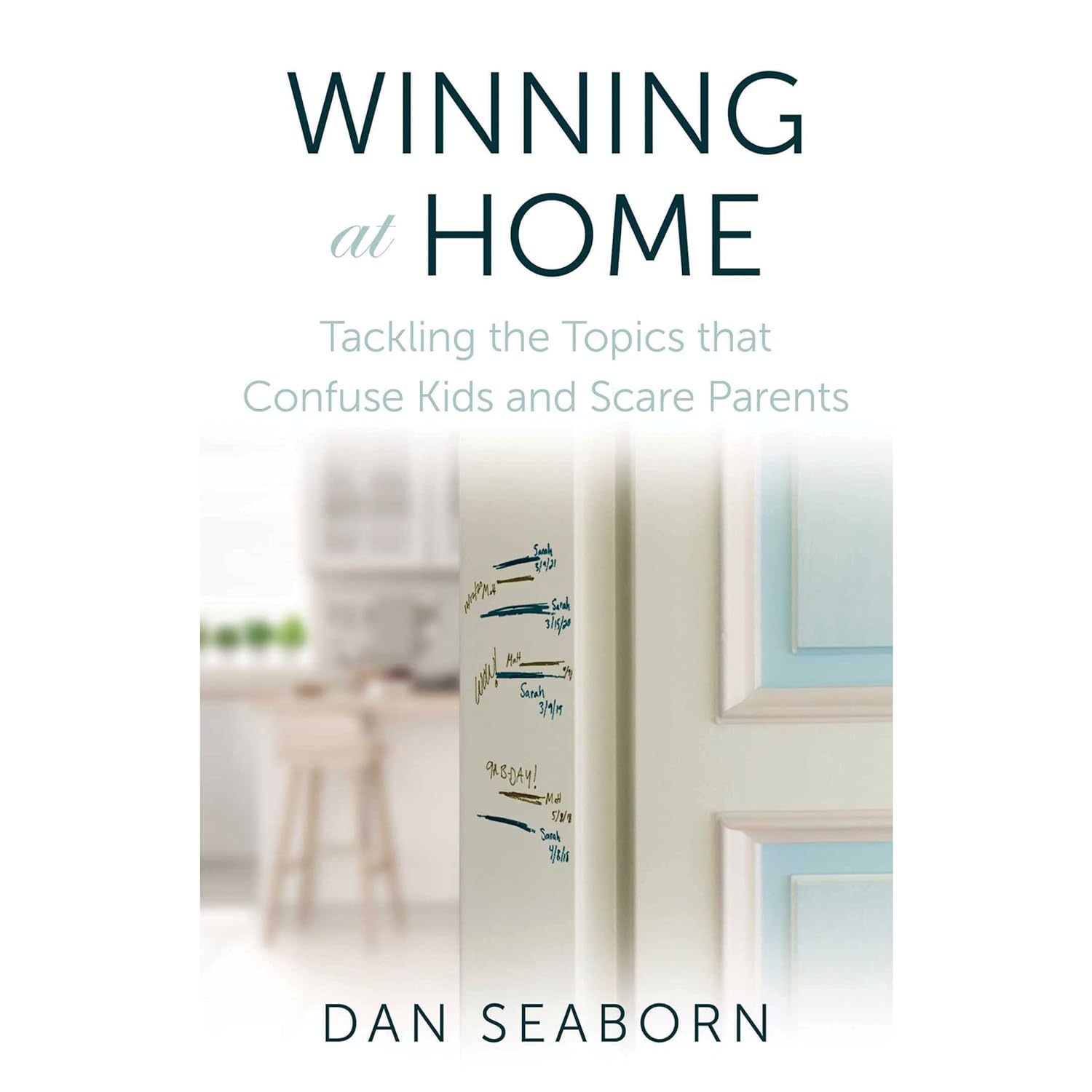 Winning at Home: Tackling the Topics that Confuse Kids and Scare ...