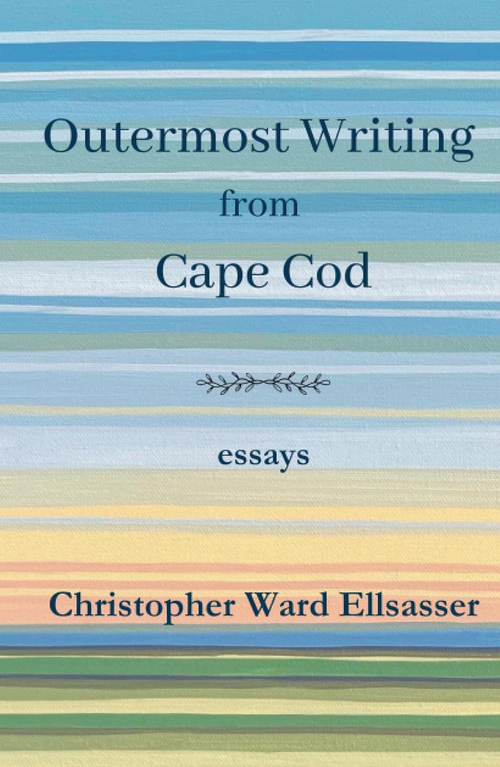 Outermost Writing from Cape Cod: collected essays: Ellsasser ...