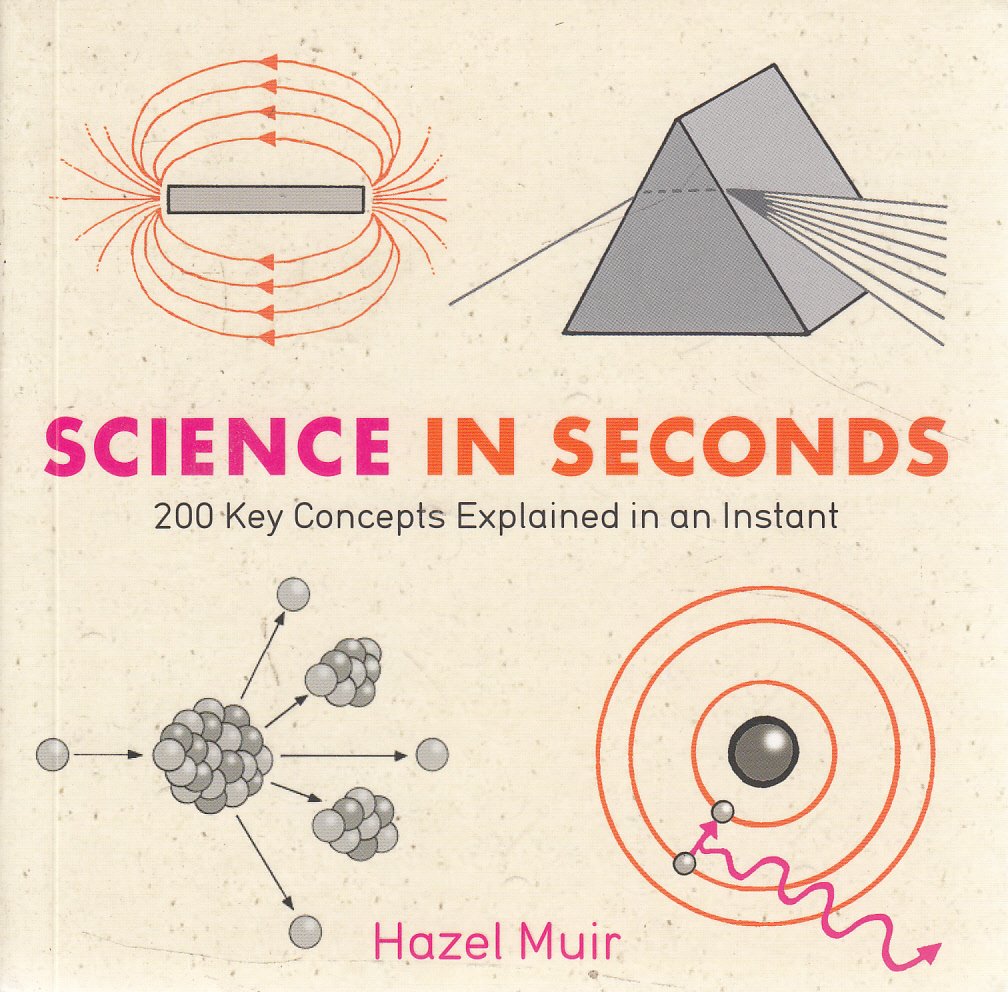 Science in Seconds: 200 Key Concepts Explained in an Instant (Knowledge ...