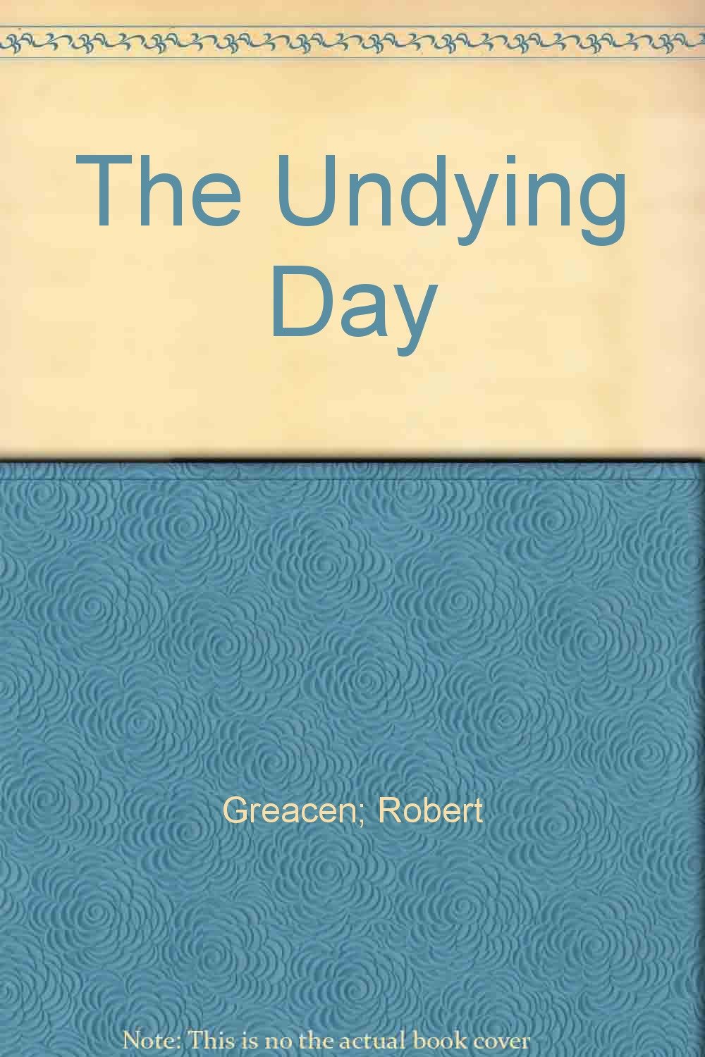 The undying day: Greacen, Robert: Amazon.com: Books