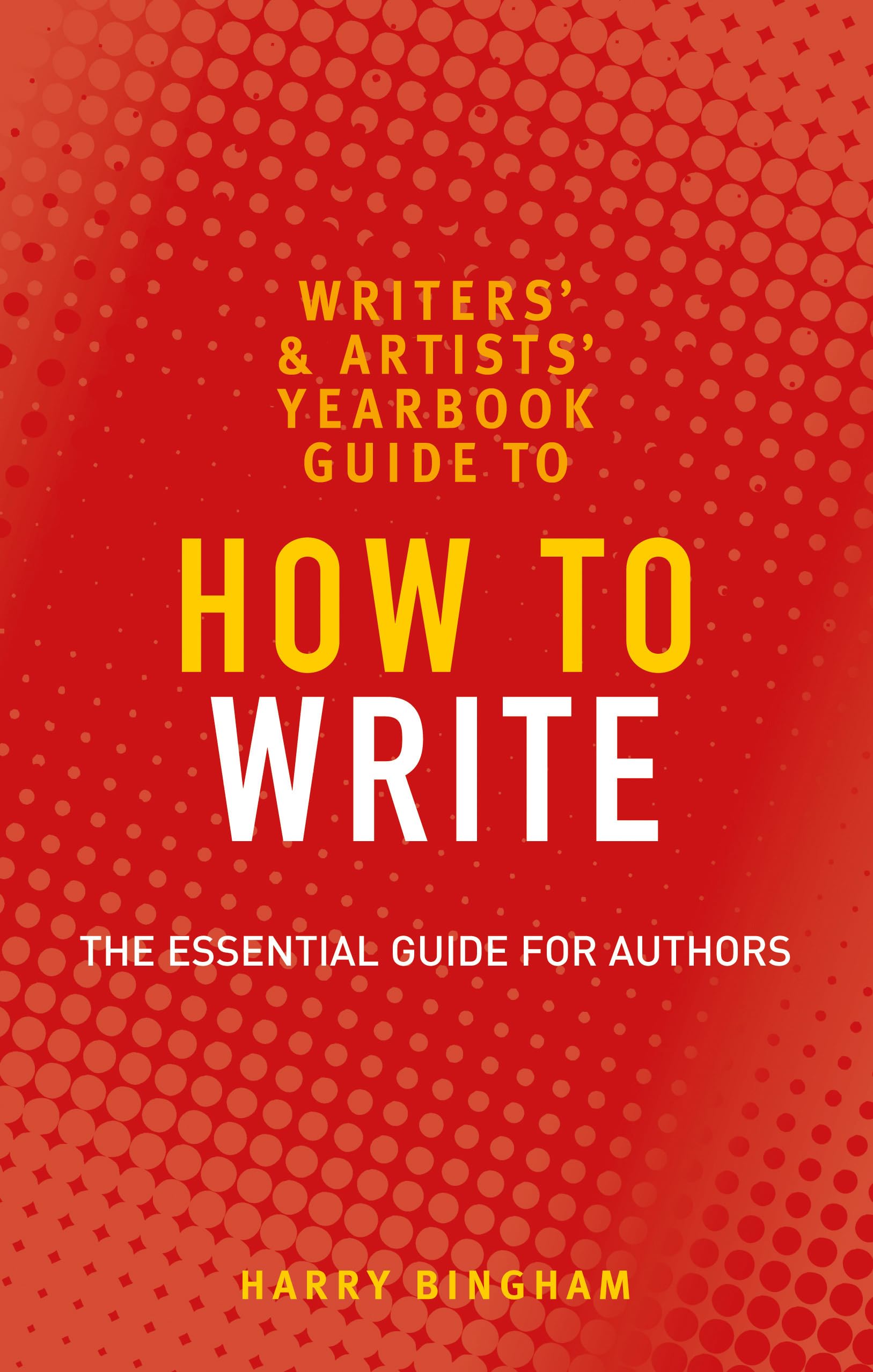 Writers' & Artists' Guide to How to Write: Amazon.co.uk: Harry Bingham ...