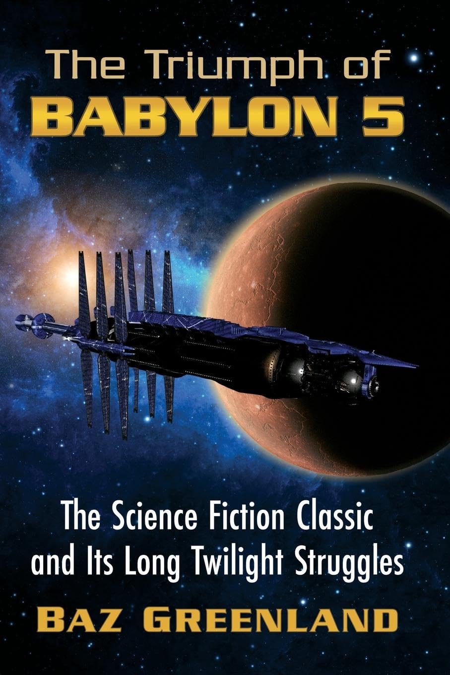 The Triumph of Babylon 5: The Science Fiction Classic and Its Long Twilight Struggles: Greenland ...