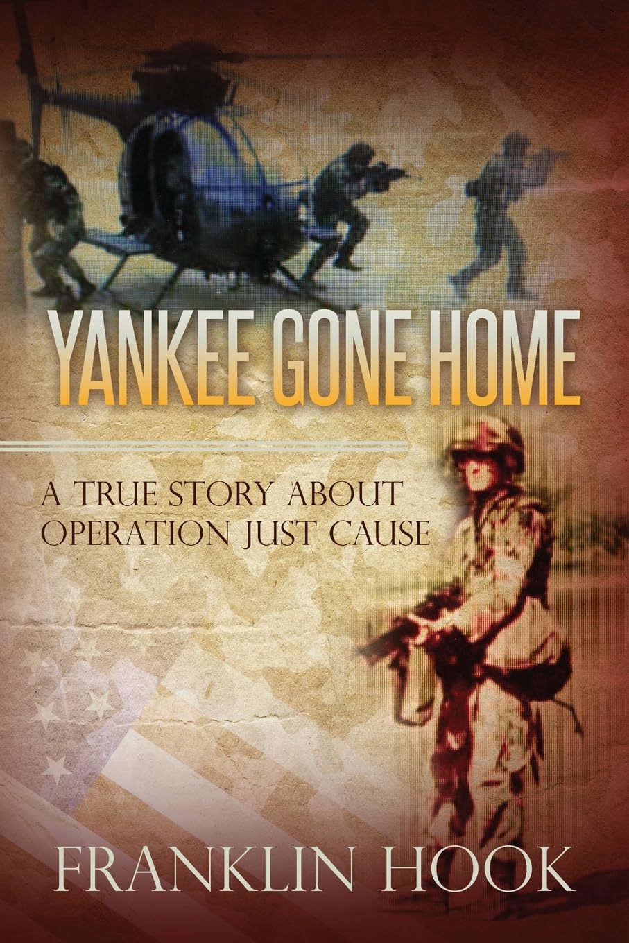Yankee Gone Home: A True Story About Operation Just Cause: Hook ...