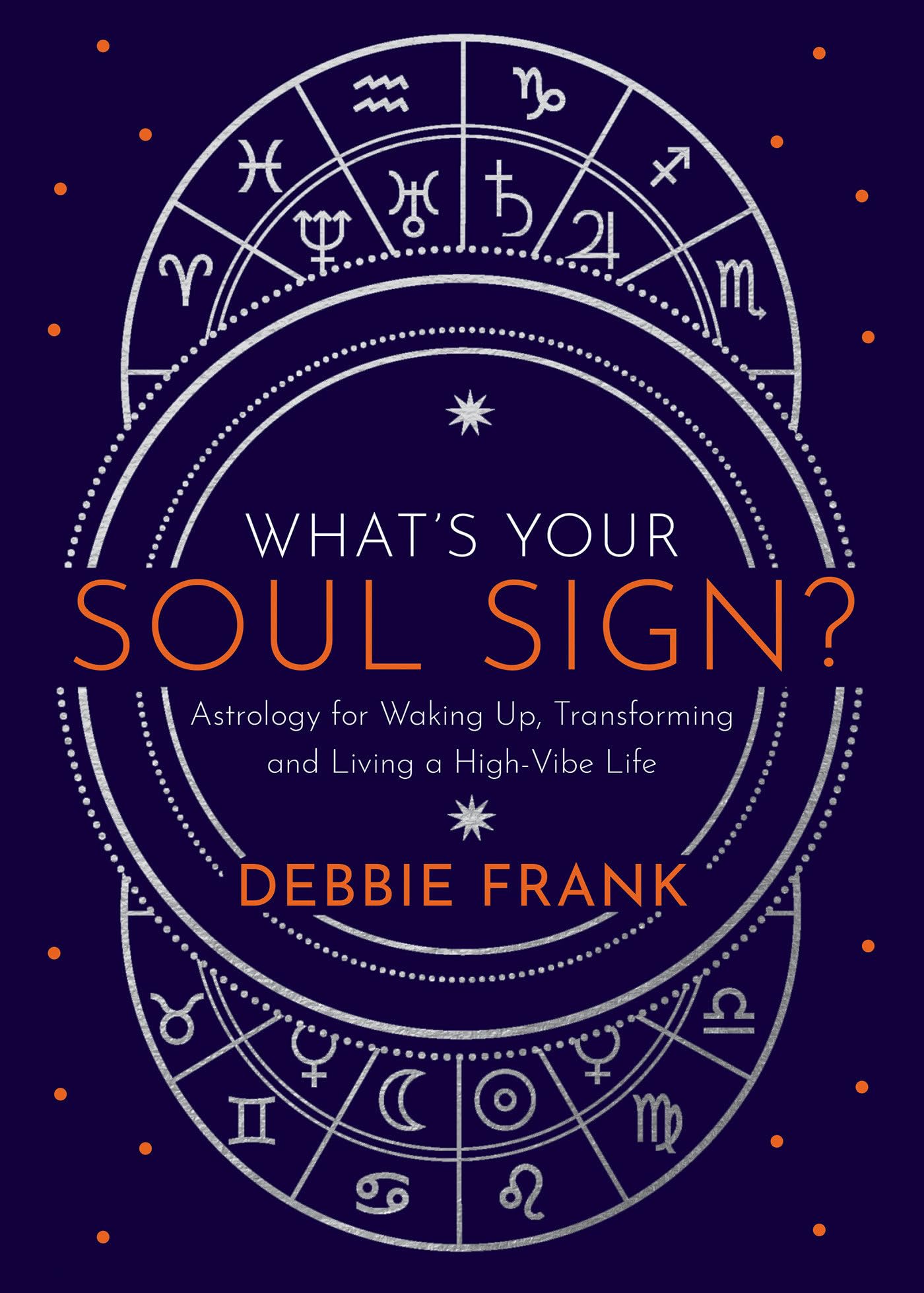 What’s Your Soul Sign?: Astrology for Waking Up, Transforming and ...