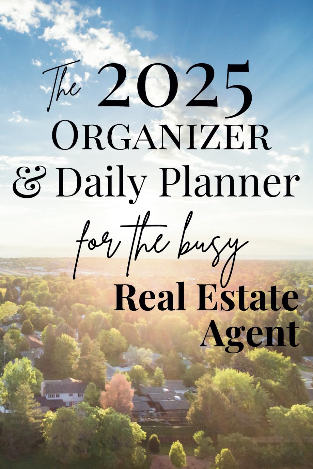 The 2025 Organizer & Daily Planner: for the Busy Real Estate Agent ...