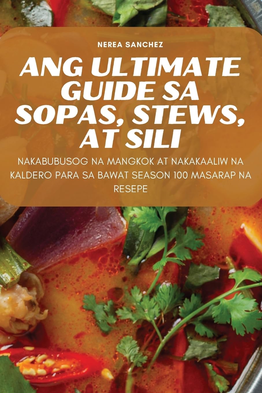 Buy Ang Ultimate Guide Sa Sopas, Stews, at Sili Book Online at Low ...