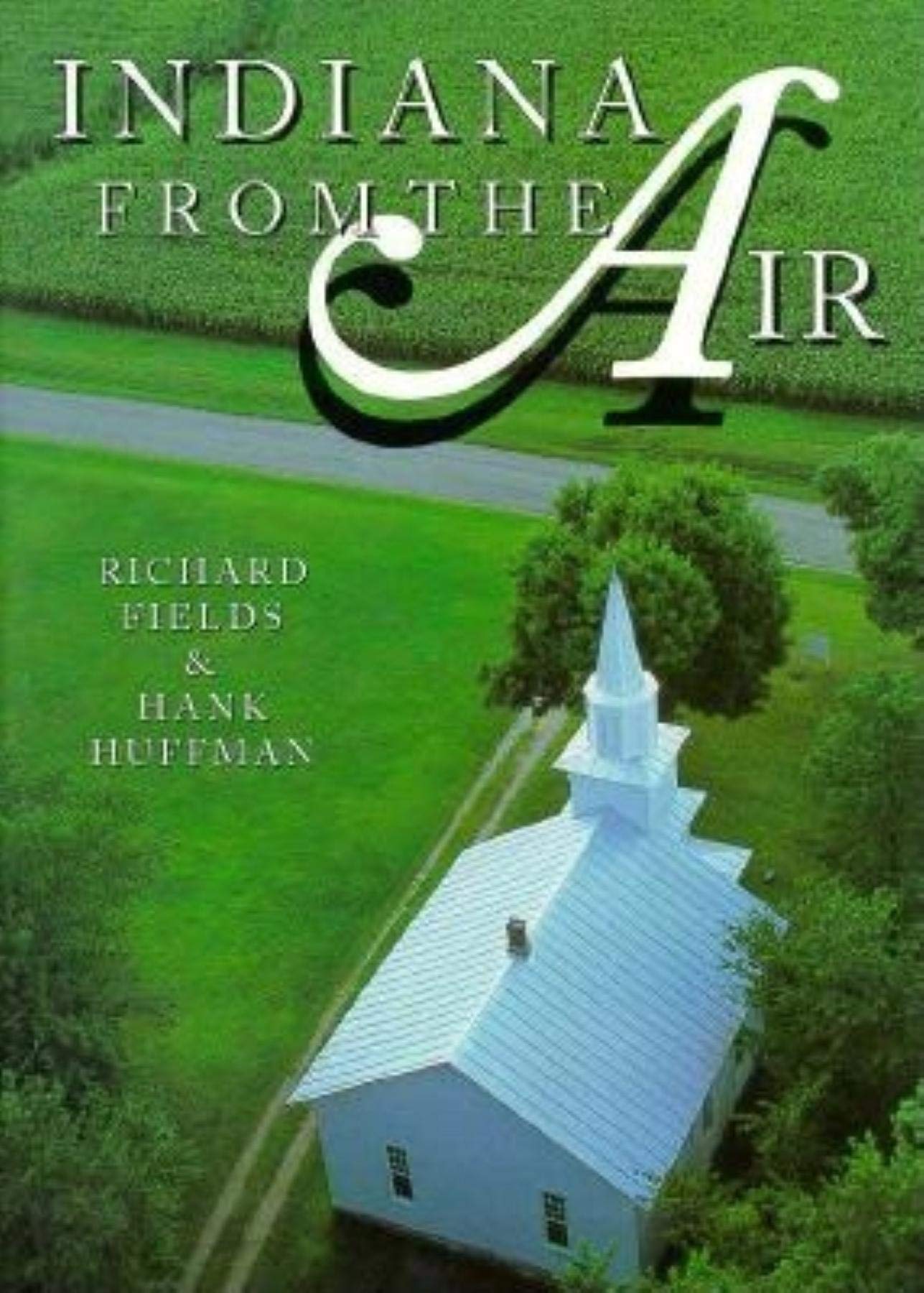 Indiana from the Air: Fields, Richard, Huffman, Hank: 9780253332240 ...