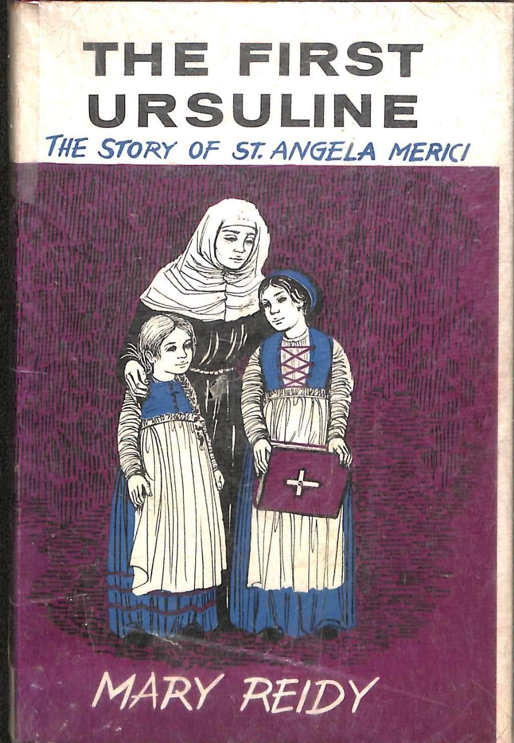 The First Ursuline: The Story of St. Angela Merici: Mary Reidy ...