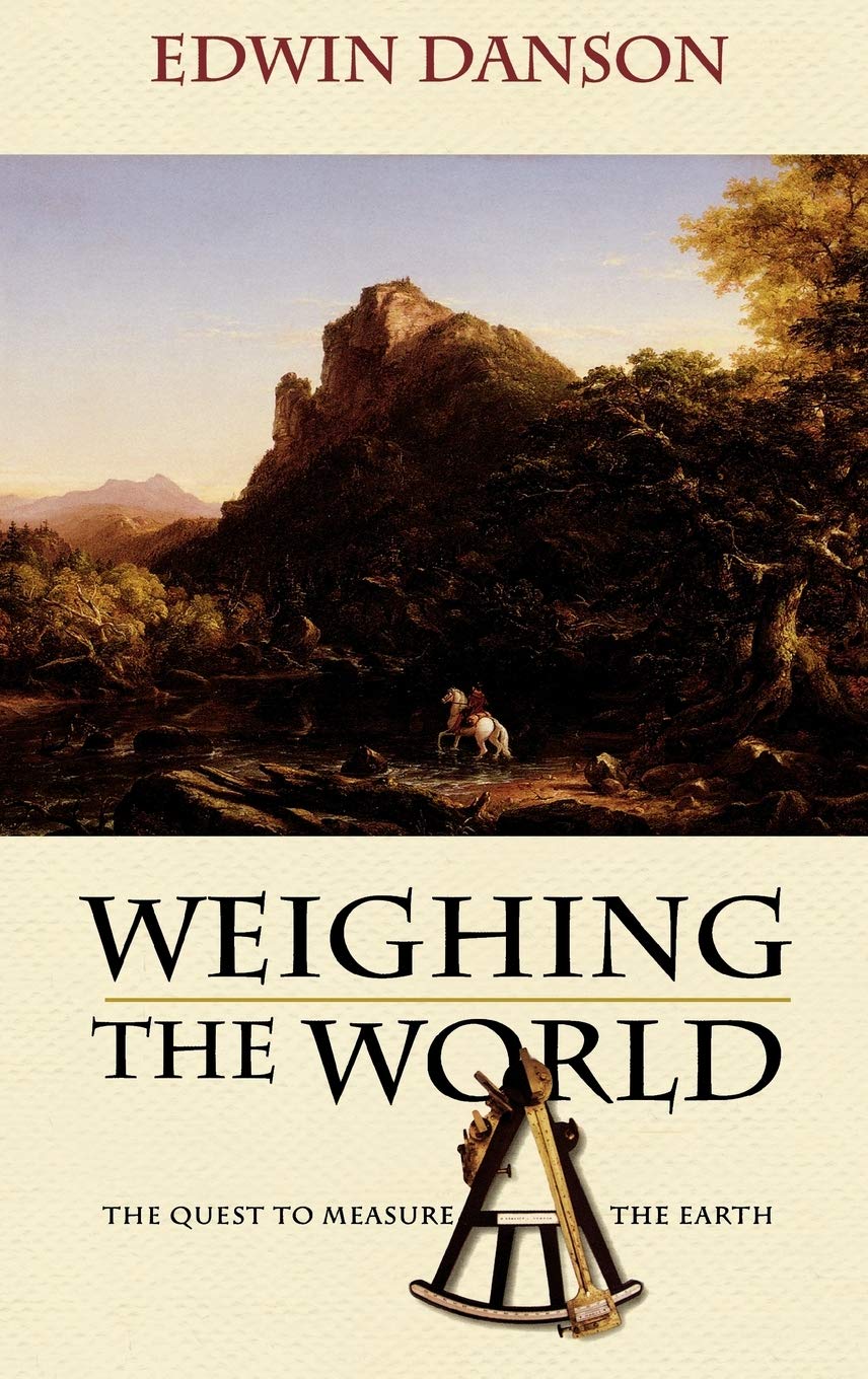 Weighing the World: The Quest to Measure the Earth: Danson, Edwin ...