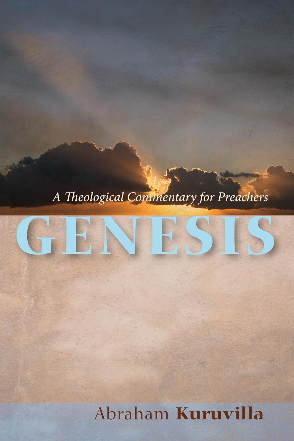 Genesis: A Theological Commentary for Preachers: Kuruvilla, Abraham ...