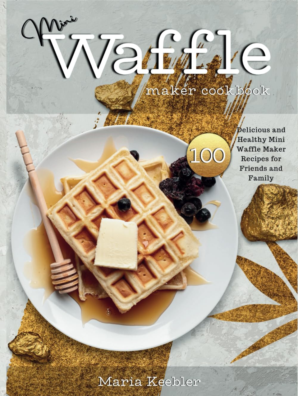 Mini Waffle Maker Cookbook: 100+ Delicious and Healthy Mini Waffle ...