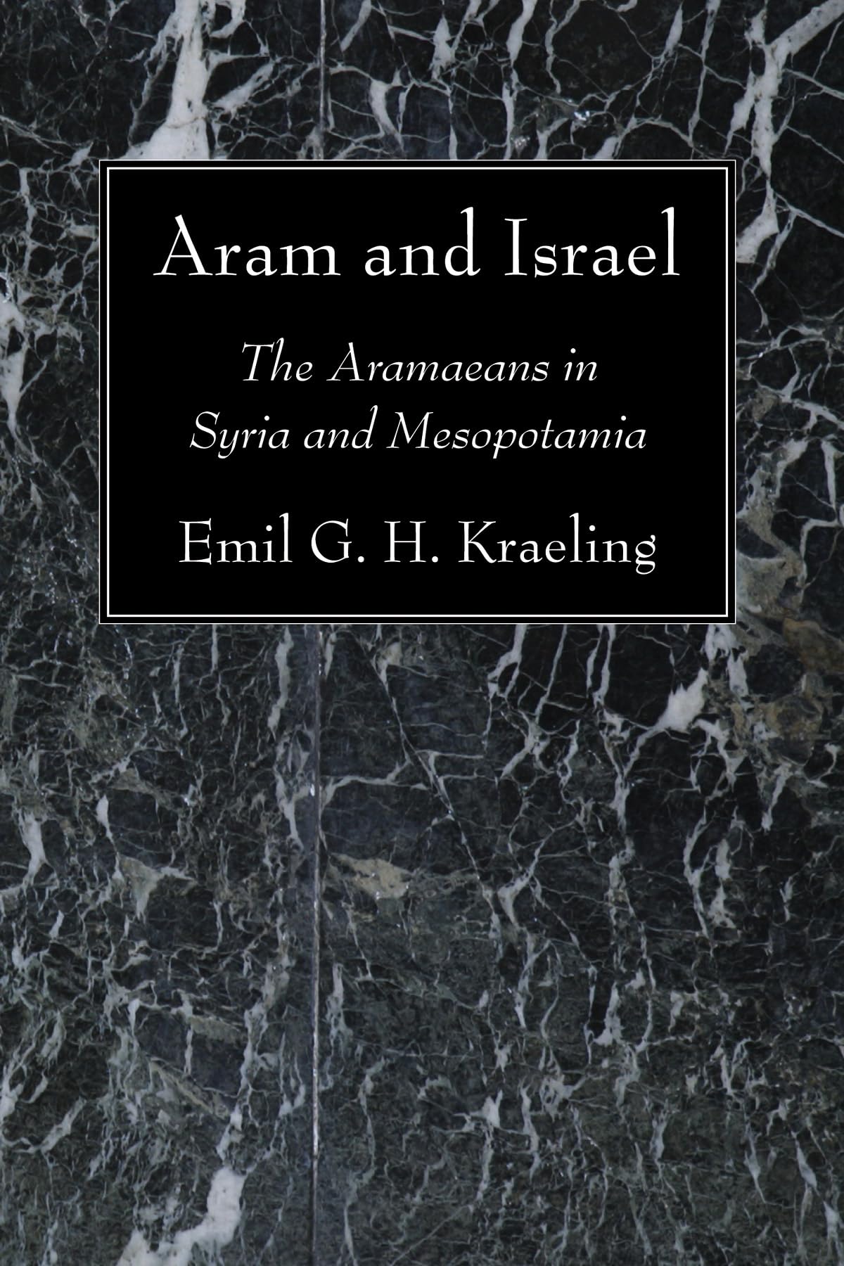 Aram and Israel: The Aramaeans in Syria and Mesopotamia: Kraeling, Emil ...