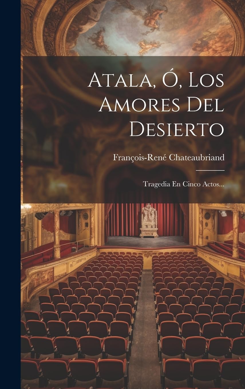 Buy Atala, Ó, Los Amores Del Desierto: Tragedia En Cinco Actos... Book ...