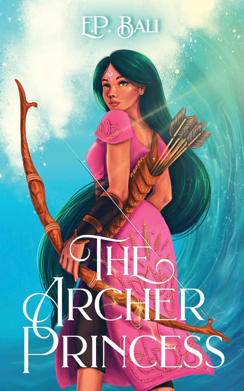 The Archer Princess: 1 (The Archer Princess Trilogy) : Bali, E P ...