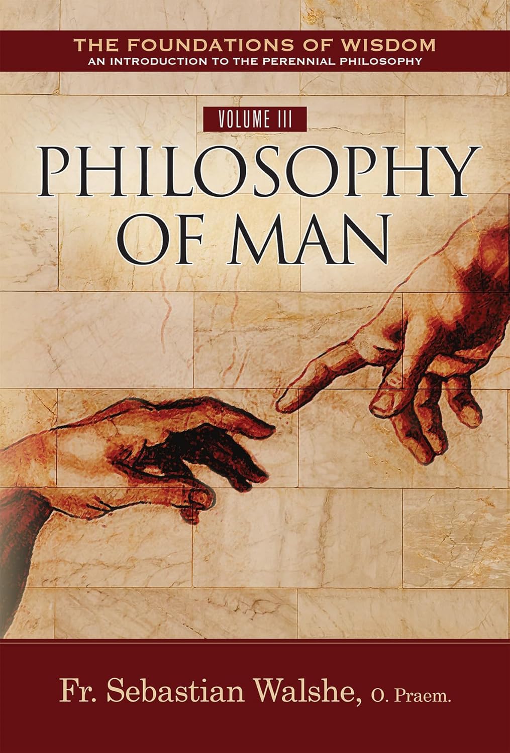 The Foundations of Wisdom Volume III: Philosophy of Man: Walshe O ...