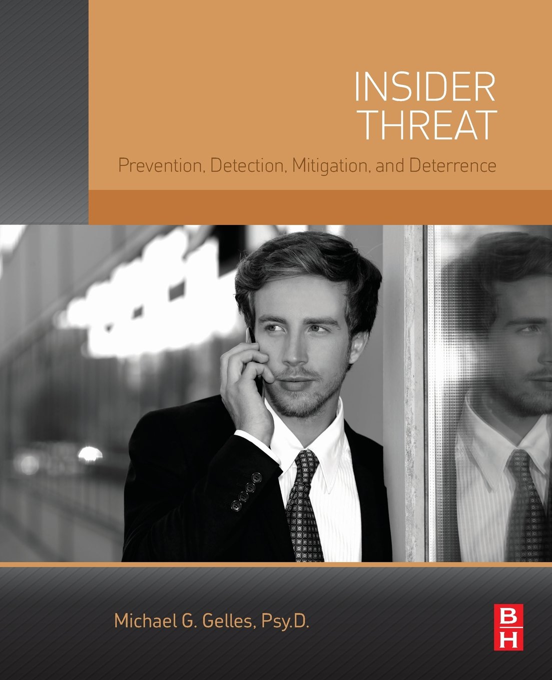 Insider Threat: Prevention, Detection, Mitigation, and Deterrence ...
