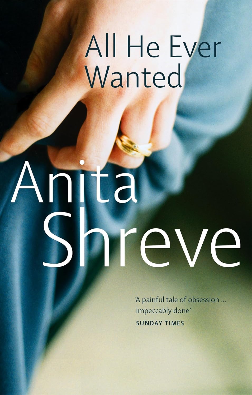 All He Ever Wanted: Amazon.co.uk: Shreve, Anita: 9780349115580: Books