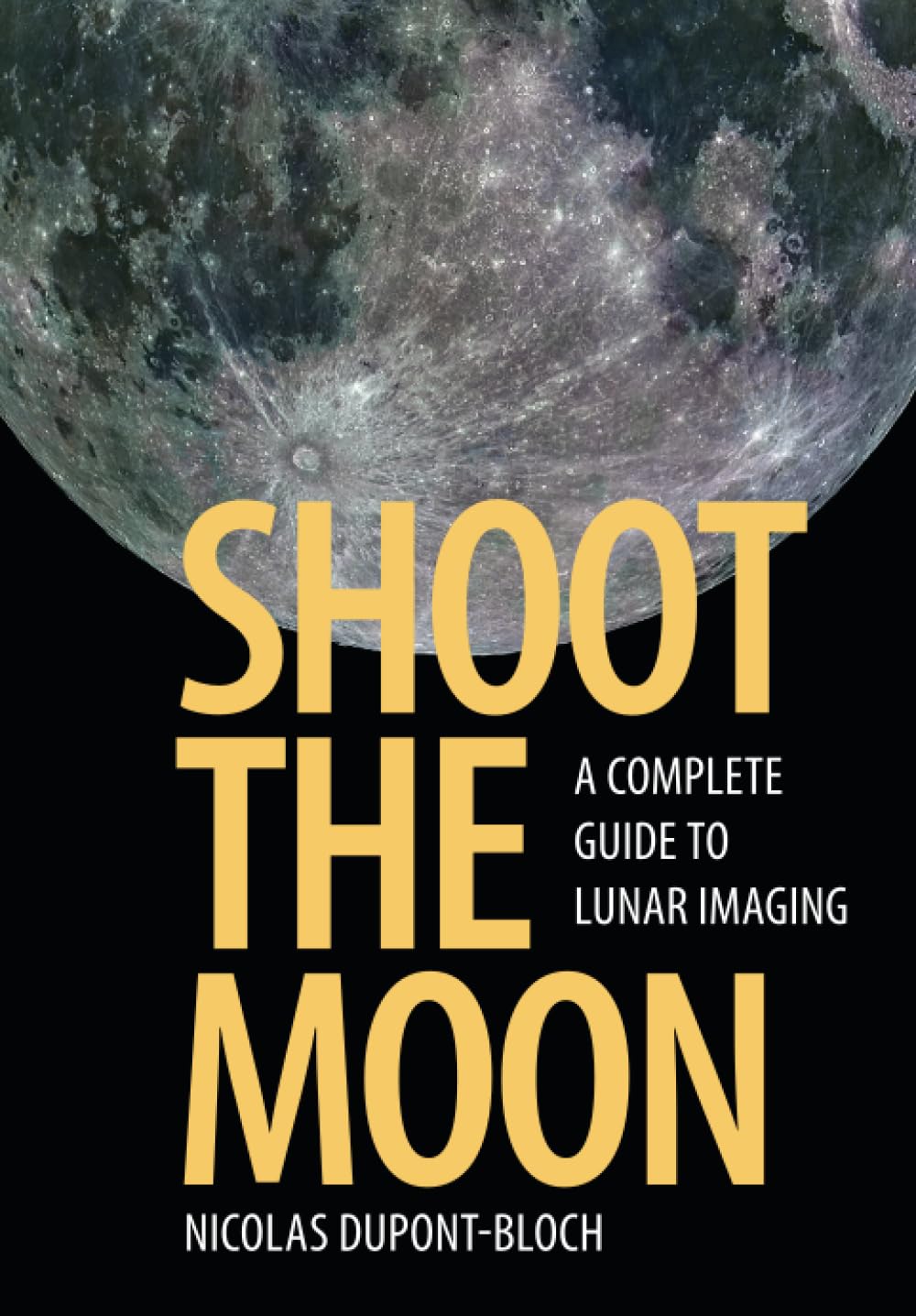Shoot the Moon: A Complete Guide to Lunar Imaging: Amazon.co.uk: Dupont ...