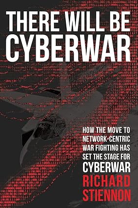 There Will Be Cyberwar: How The Move To Network-Centric War Fighting ...