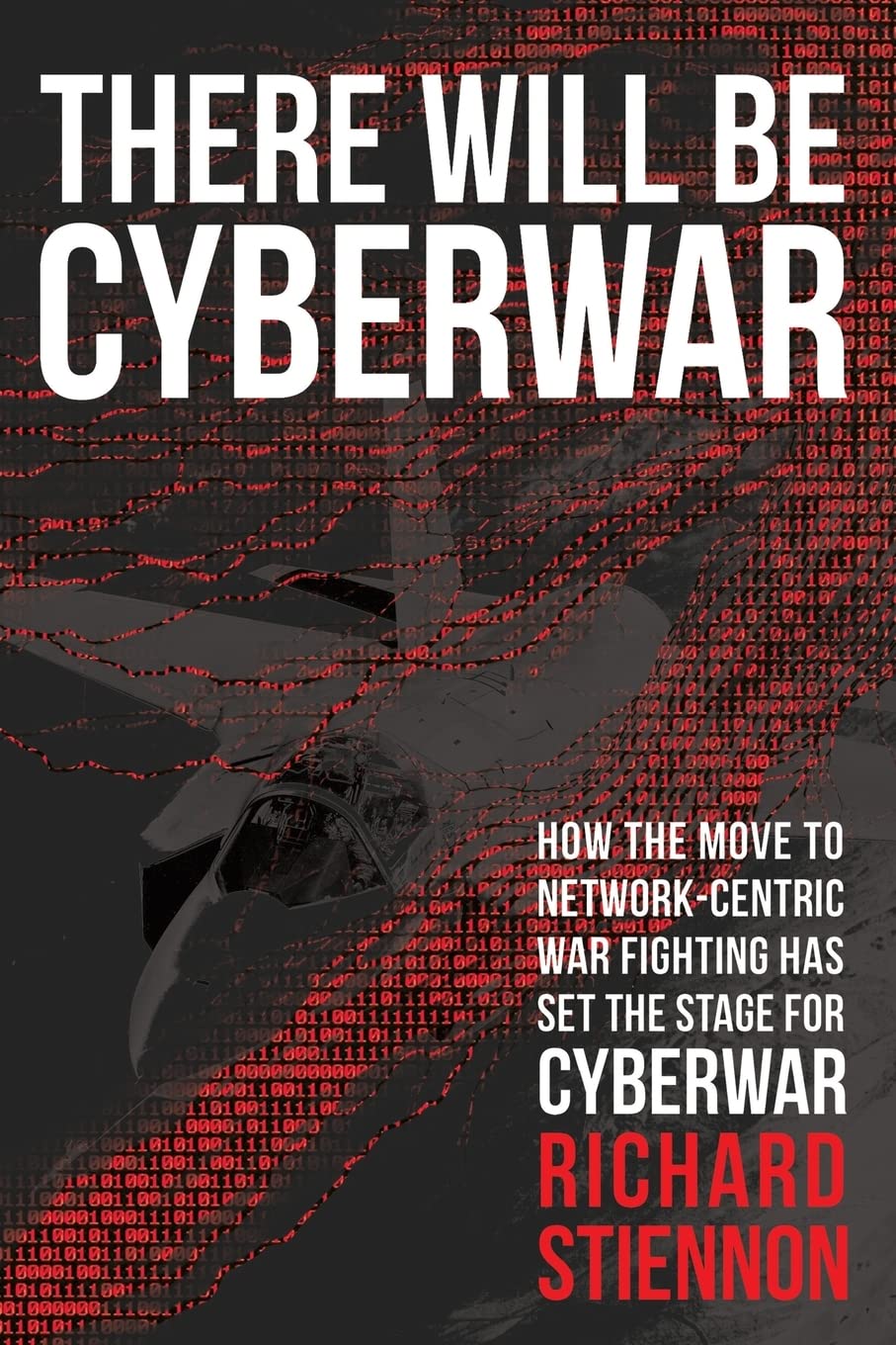 There Will Be Cyberwar: How The Move To Network-Centric War Fighting ...