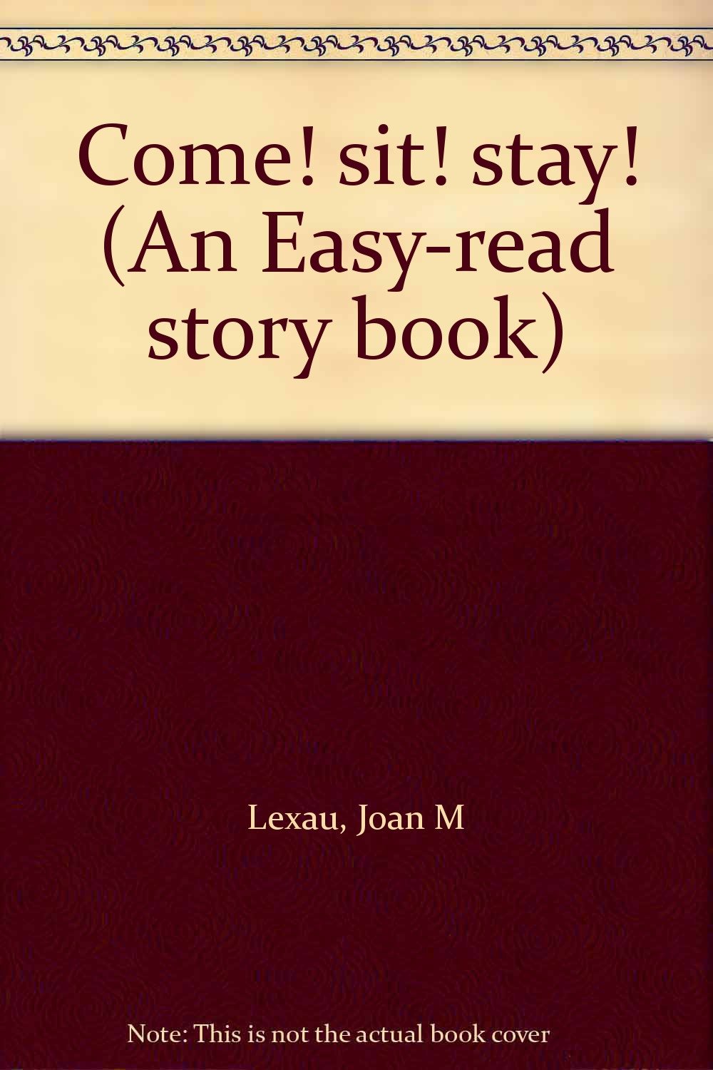 Come! sit! stay! (An Easy-read story book): Joan M. Lexau ...