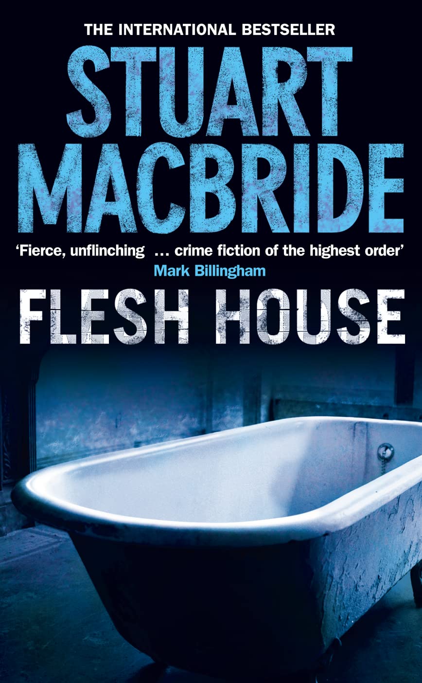 Flesh House (Logan McRae, Book 4) : MacBride, Stuart: Amazon.co.uk: Books