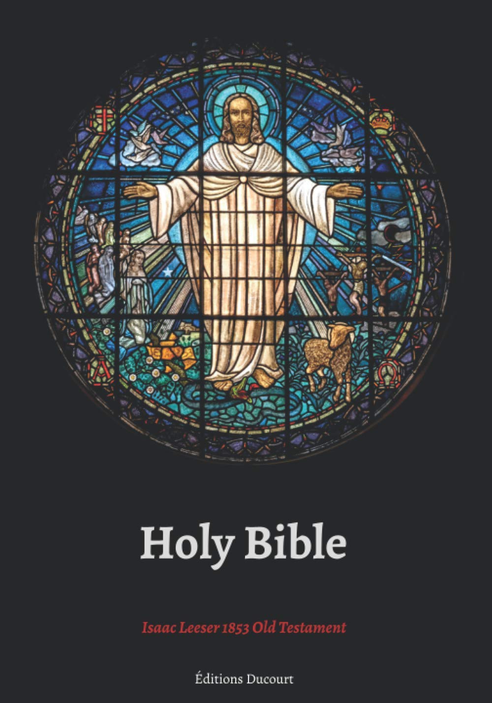 Holy Bible Isaac Leeser 1853 Old Testament: Holy Bible, Ducourt ...