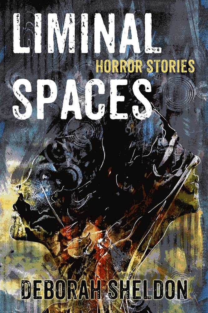 Liminal Spaces: Horror Stories: Sheldon, Deborah: 9781922556677: Amazon ...