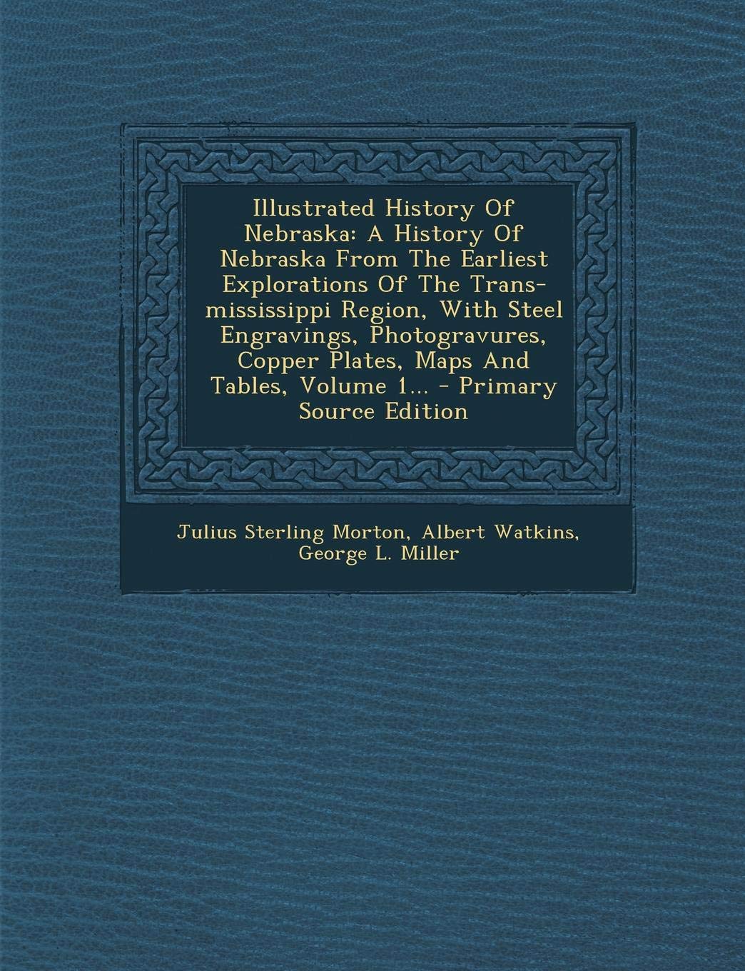 Illustrated History Of Nebraska: A History Of Nebraska From The ...
