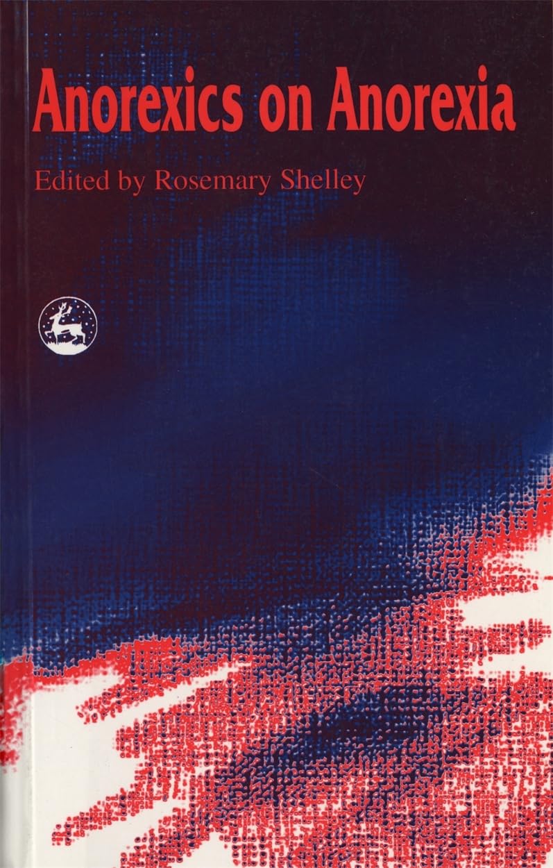 Anorexics on Anorexia: Shelley, Rosemary: 9781853024719: Amazon.com: Books