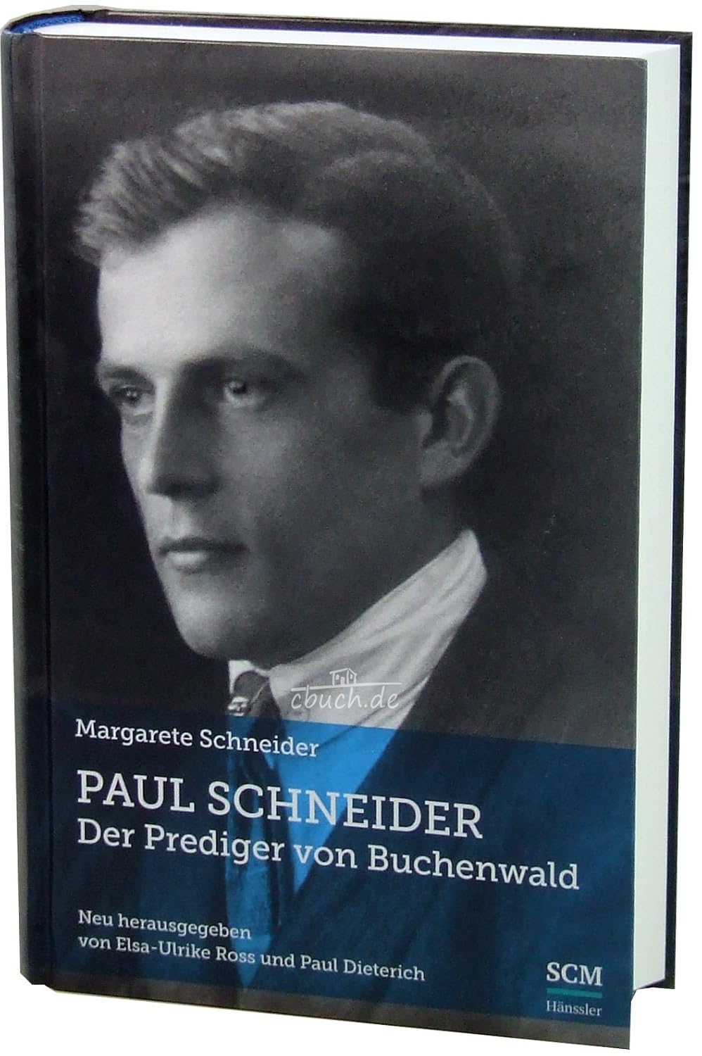 Paul Schneider – Der Prediger von Buchenwald: Neu herausgegeben von Elsa-Ulrike Ross und Paul ...