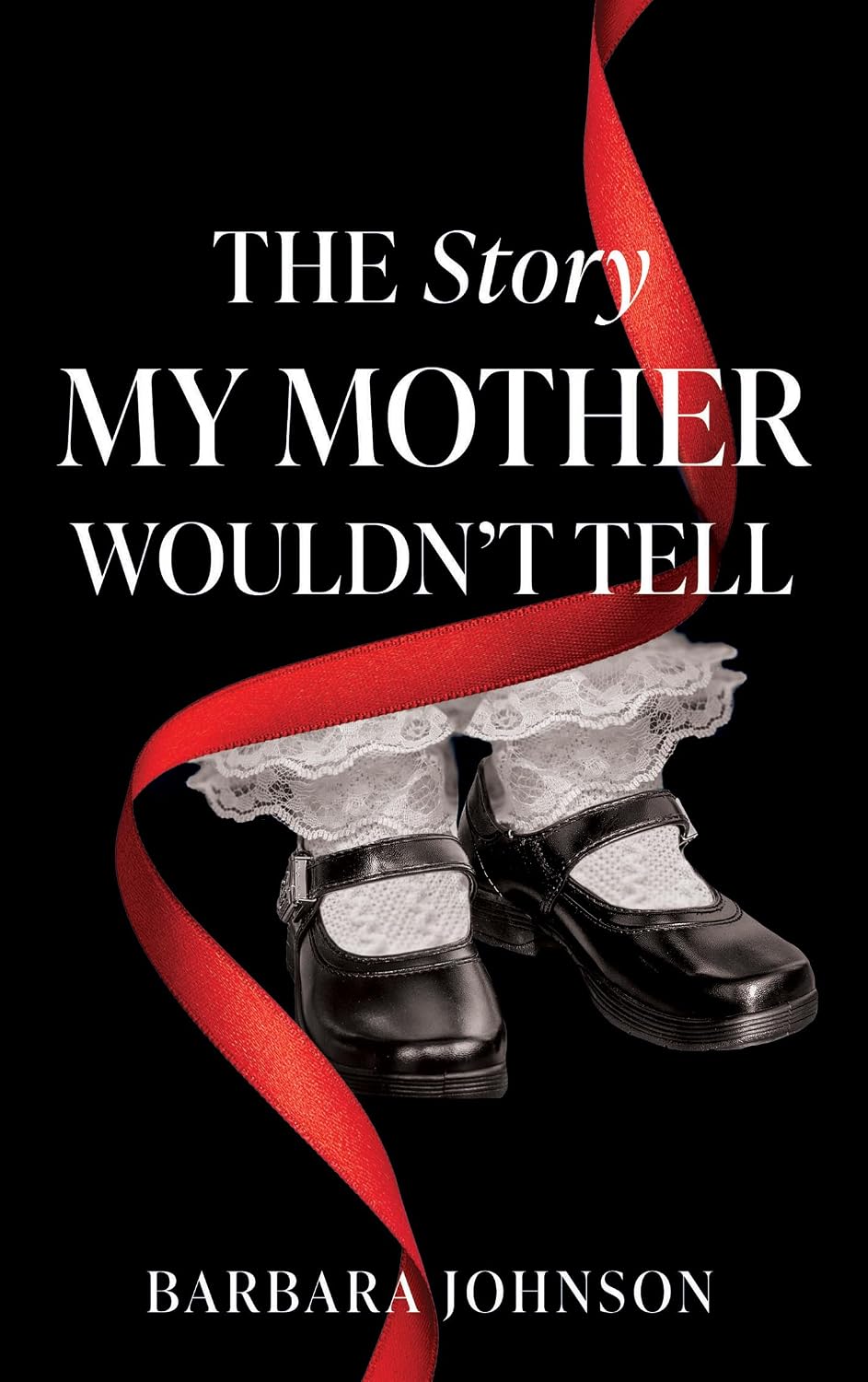 Amazon.com: THE STORY MY MOTHER WOULDN'T TELL eBook : JOHNSON, BARBARA ...