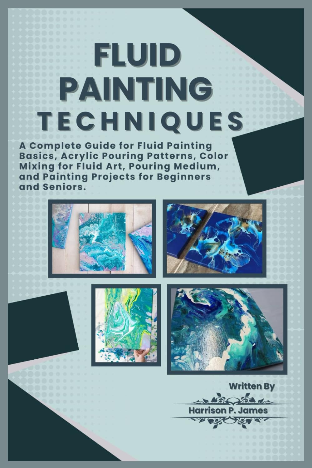 Buy FLUID PAINTING TECHNIQUES: A Complete Guide for Fluid Painting Basics, Acrylic Pouring ...
