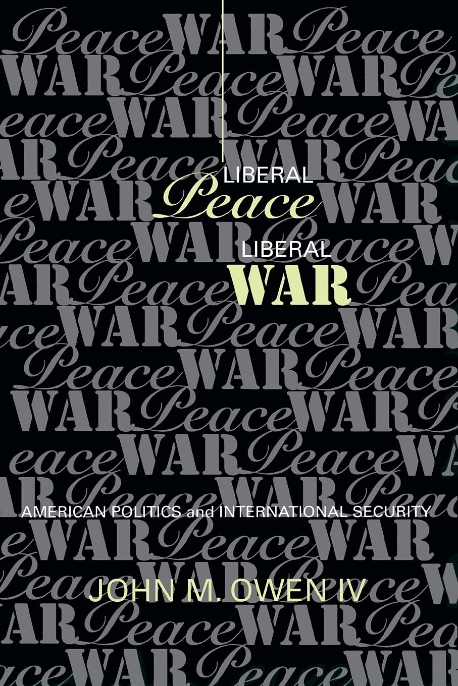Liberal Peace, Liberal War: American Politics and International ...