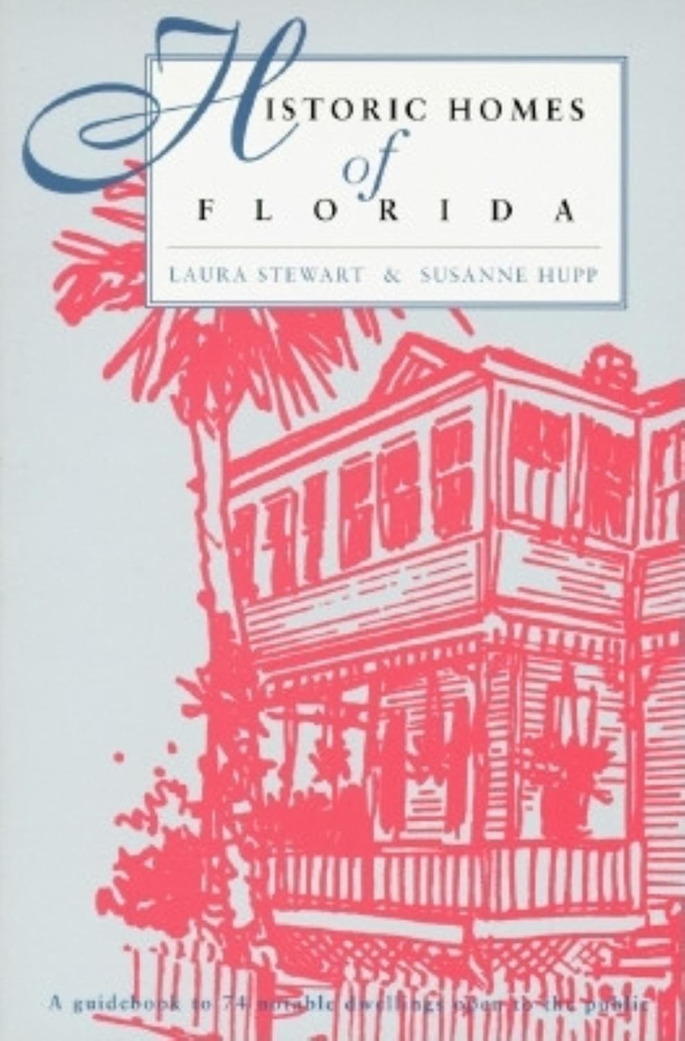 Historic Homes of Florida: Stewart, Laura, Hupp, Susanne, Reed, H ...