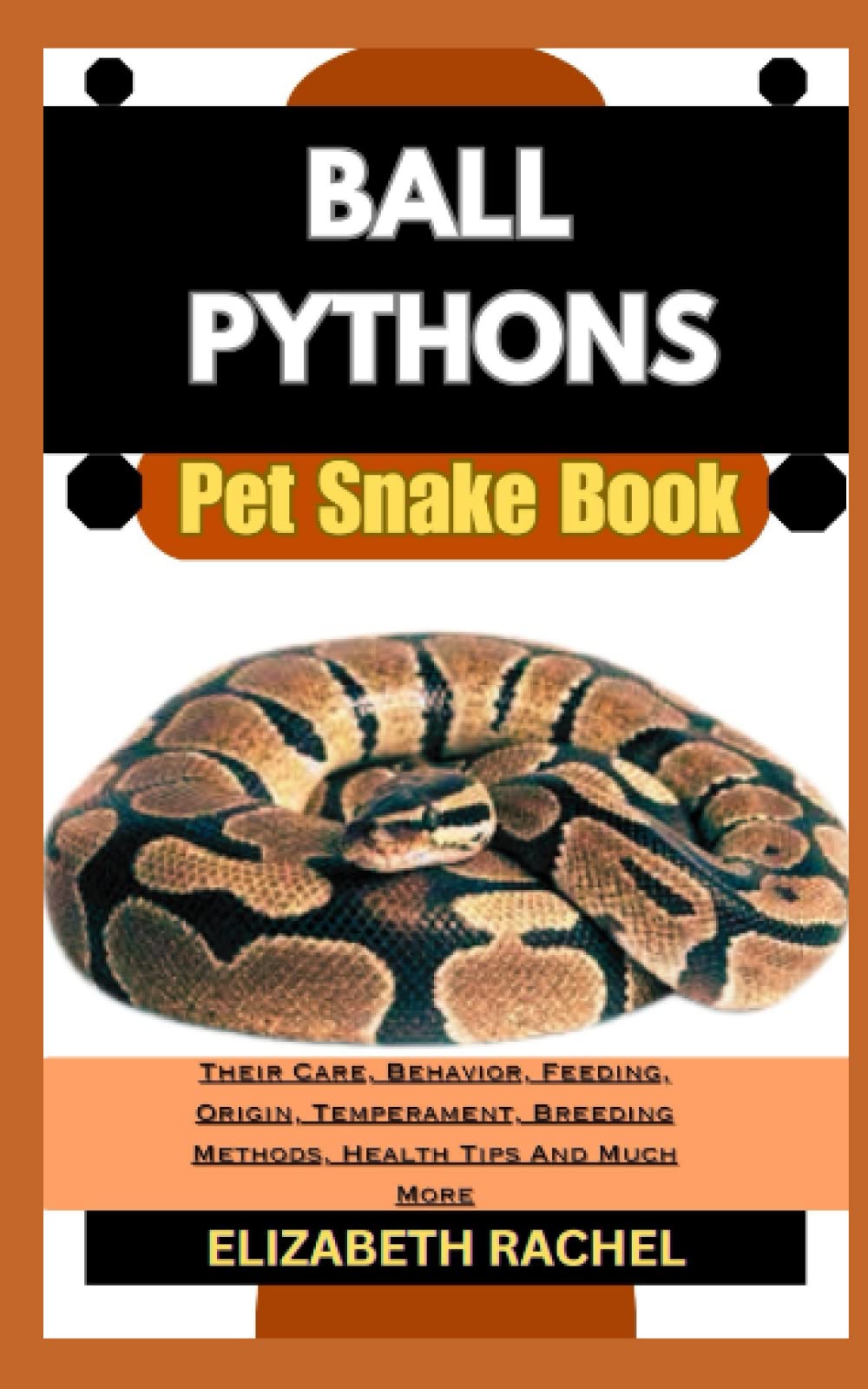 BALL PYTHONS Pet Snake Book: Their Care, Behavior, Feeding, Origin ...