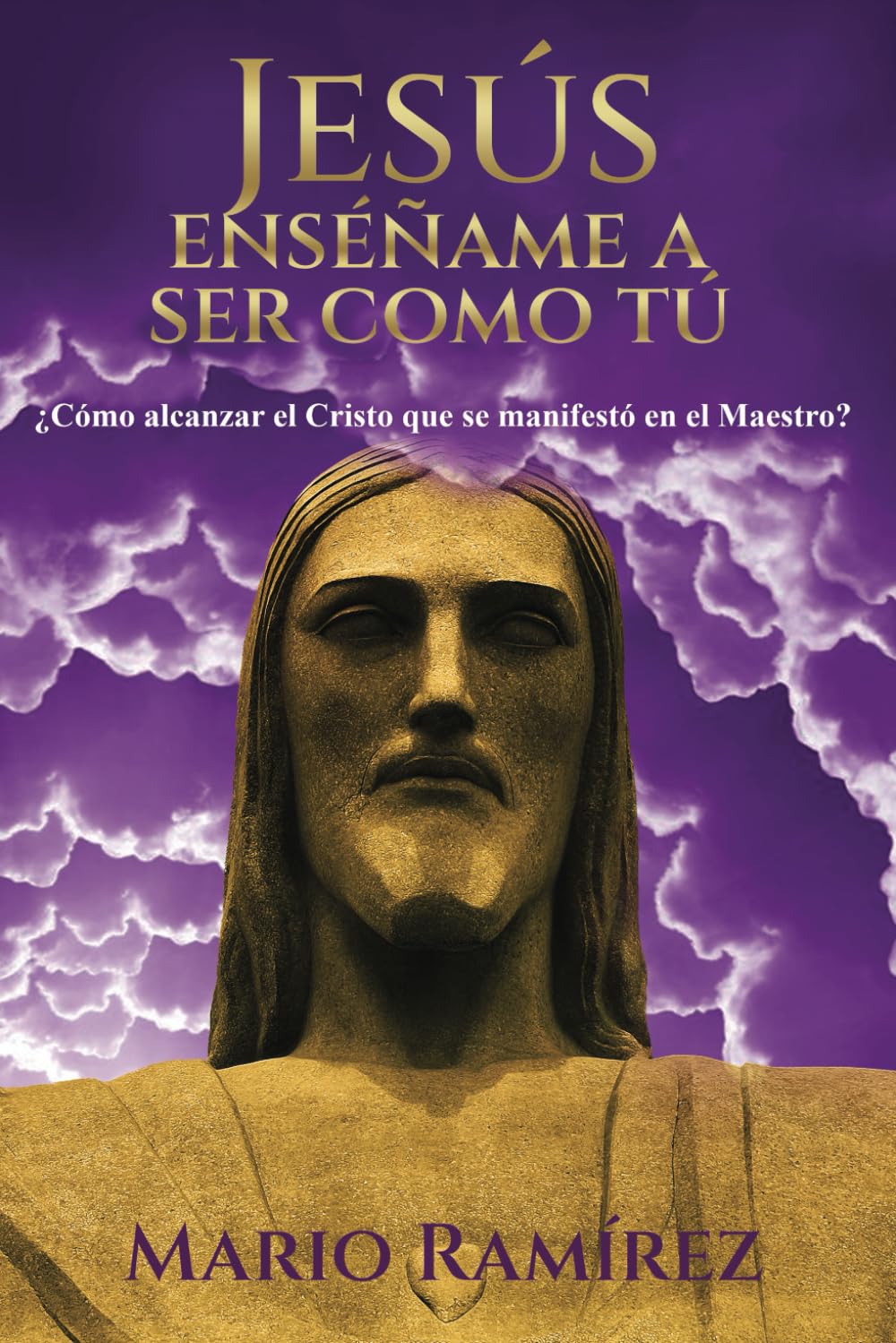 Jesús enséñame a ser como tú: ¿Cómo alcanzar el Cristo que se manifestó ...