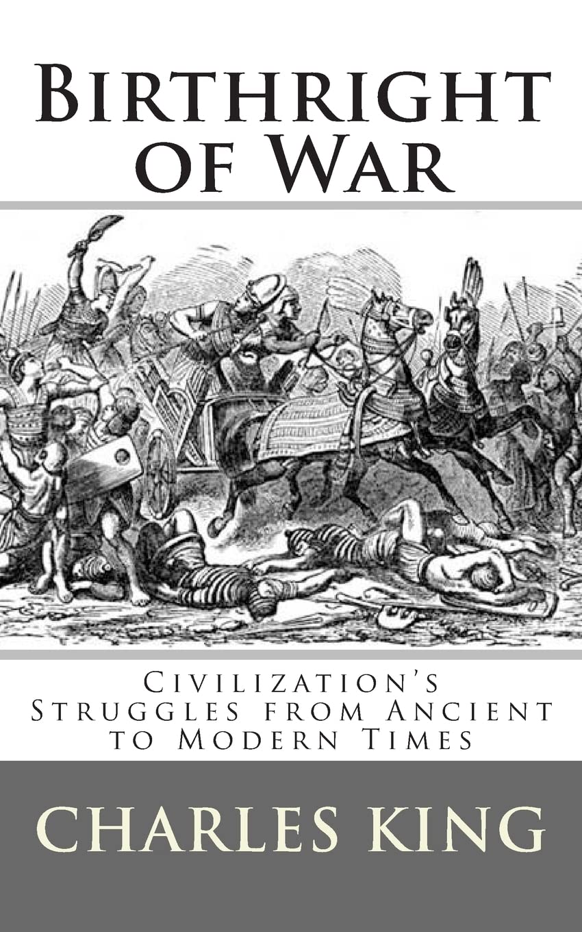 Birthright of War: Civilization's Struggles from Ancient to Modern ...