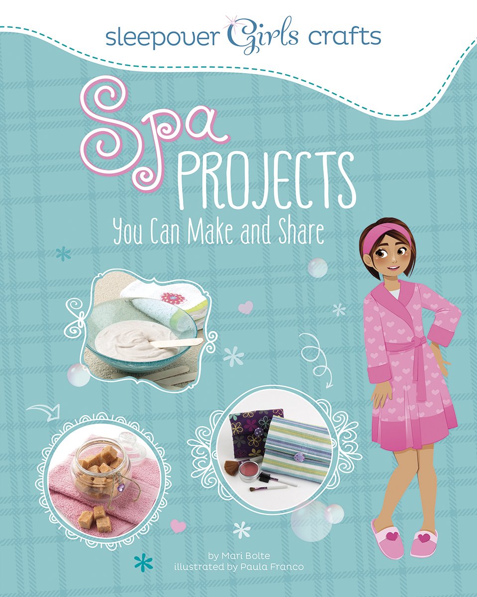Sleepover Girls Crafts: Spa Projects You Can Make and Share : Buy ...