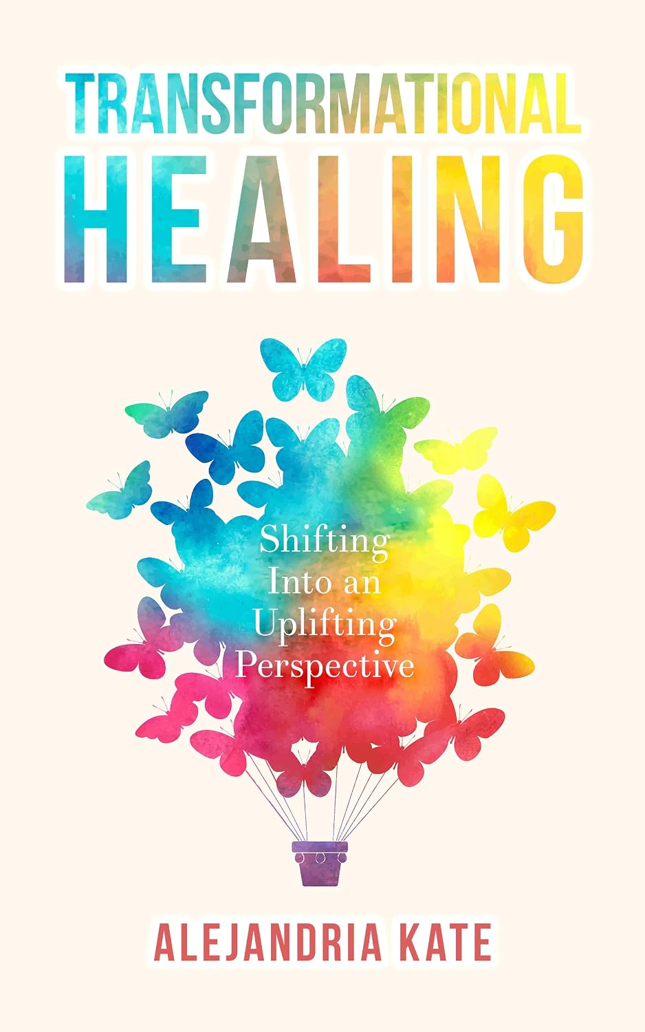 Transformational Healing: Shifting Into an Uplifting Perspective ...