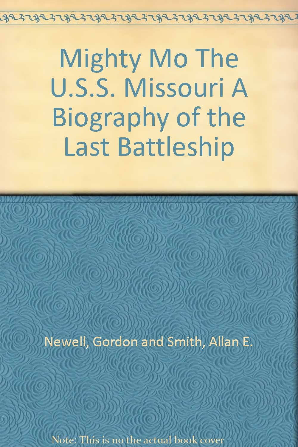 Mighty Mo The U.S.S. Missouri A Biography of the Last Battleship ...
